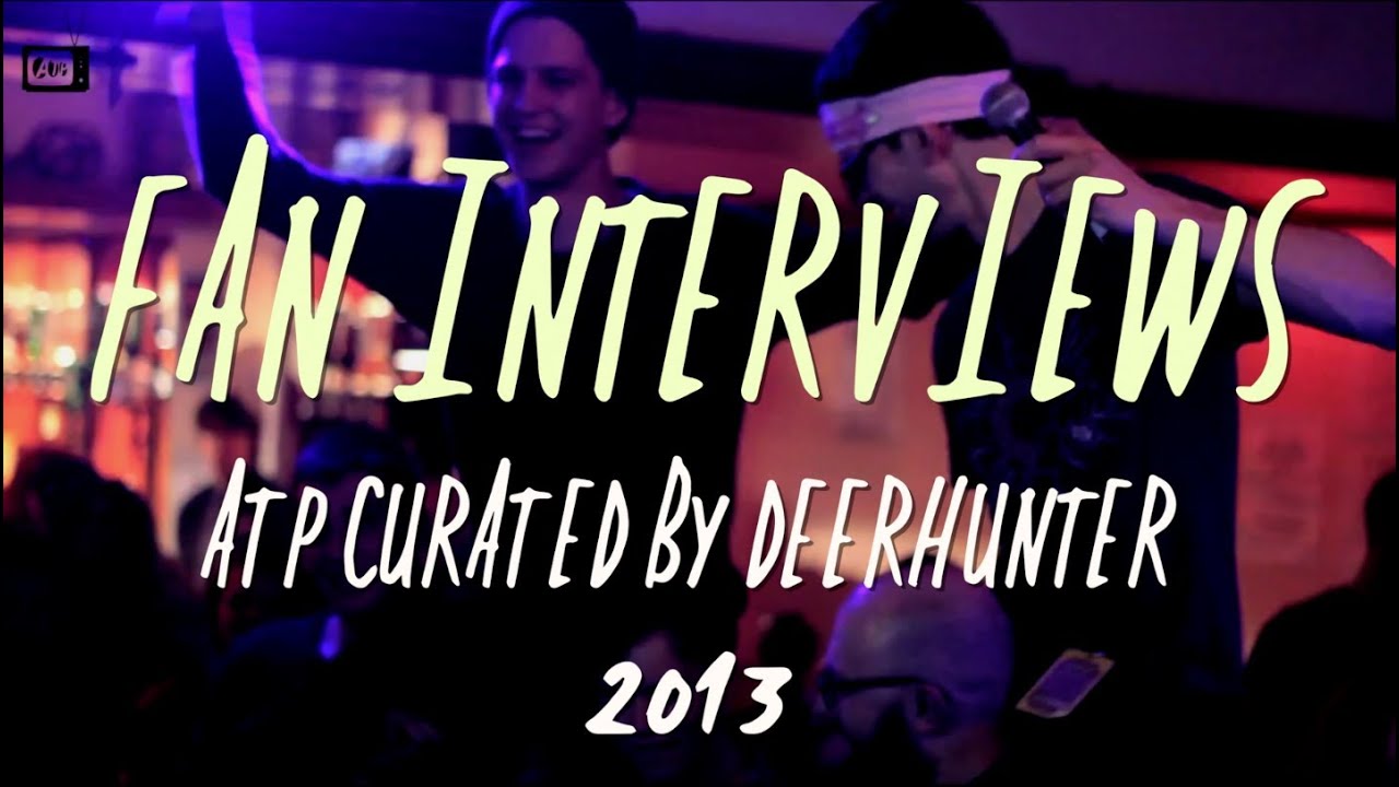 ATP fan interviews - filmed at ATP curated by Deerhunter - YouTube