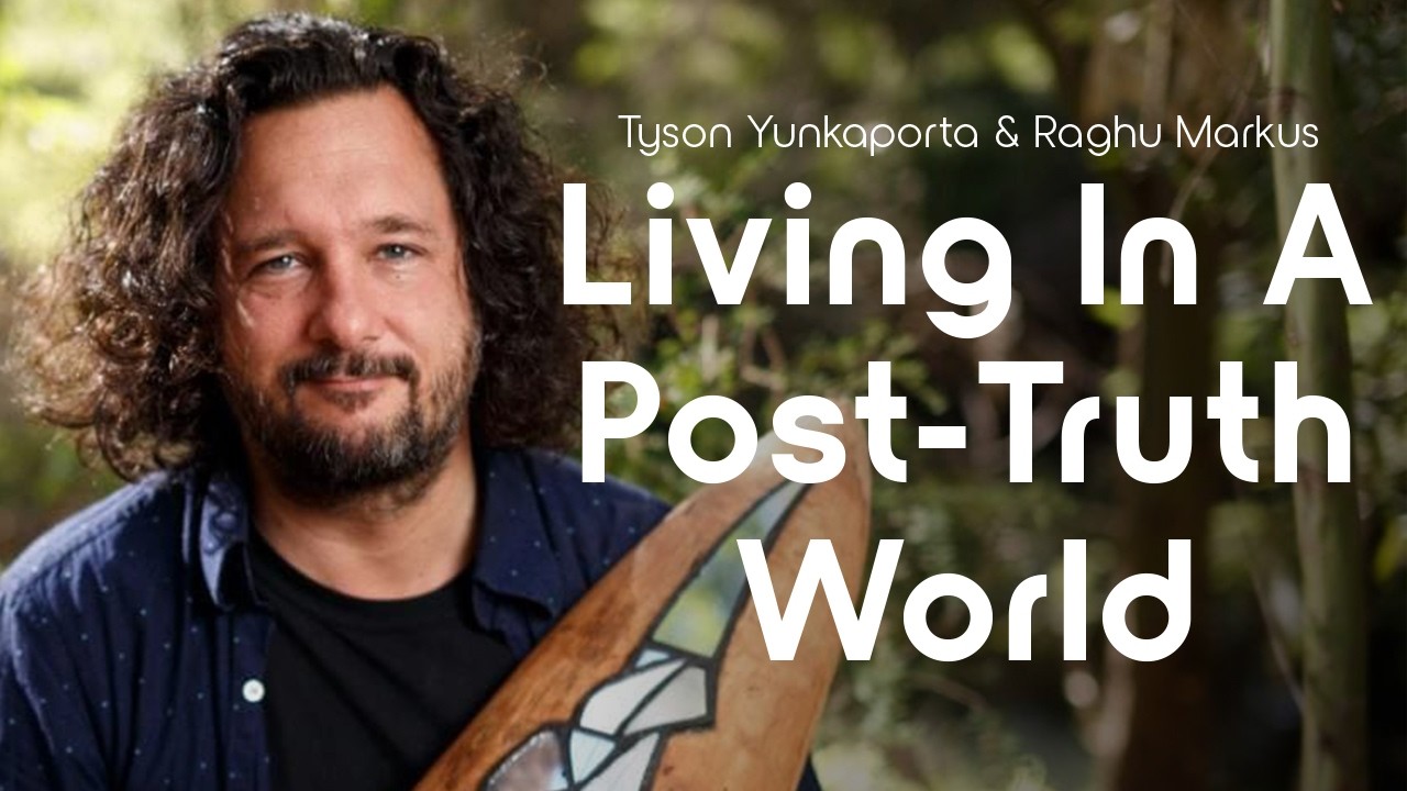 Living in a Post-Truth World with Tyson Yunkaporta & Raghu Markus ...