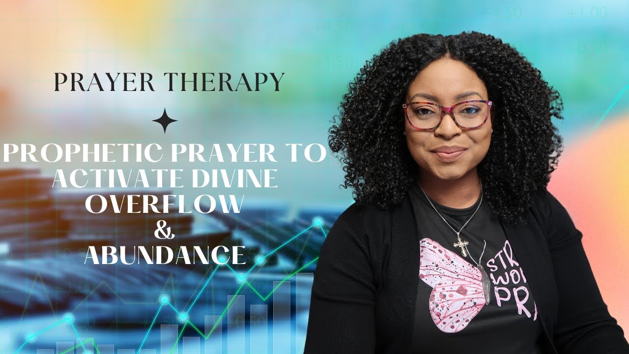 PRAYER THERAPY | Prophetic prayer to activate divine overflow ...