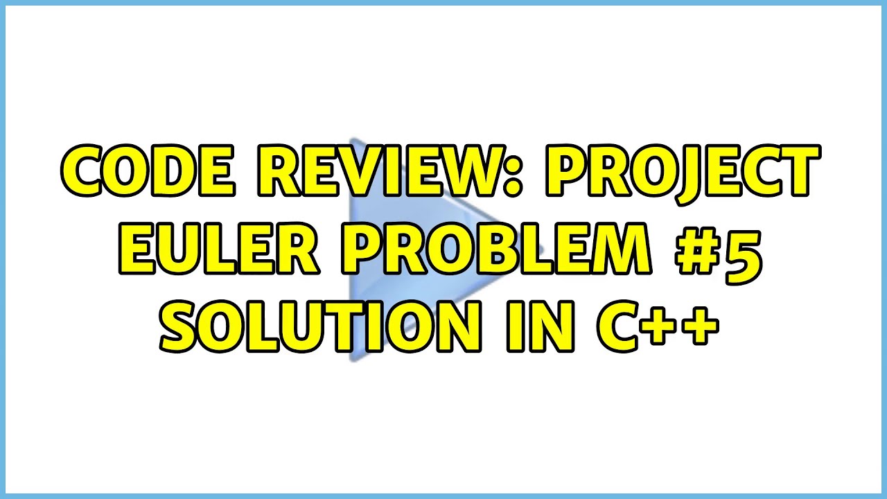 Code Review: Project Euler Problem #5 Solution in C++ (3 Solutions ...
