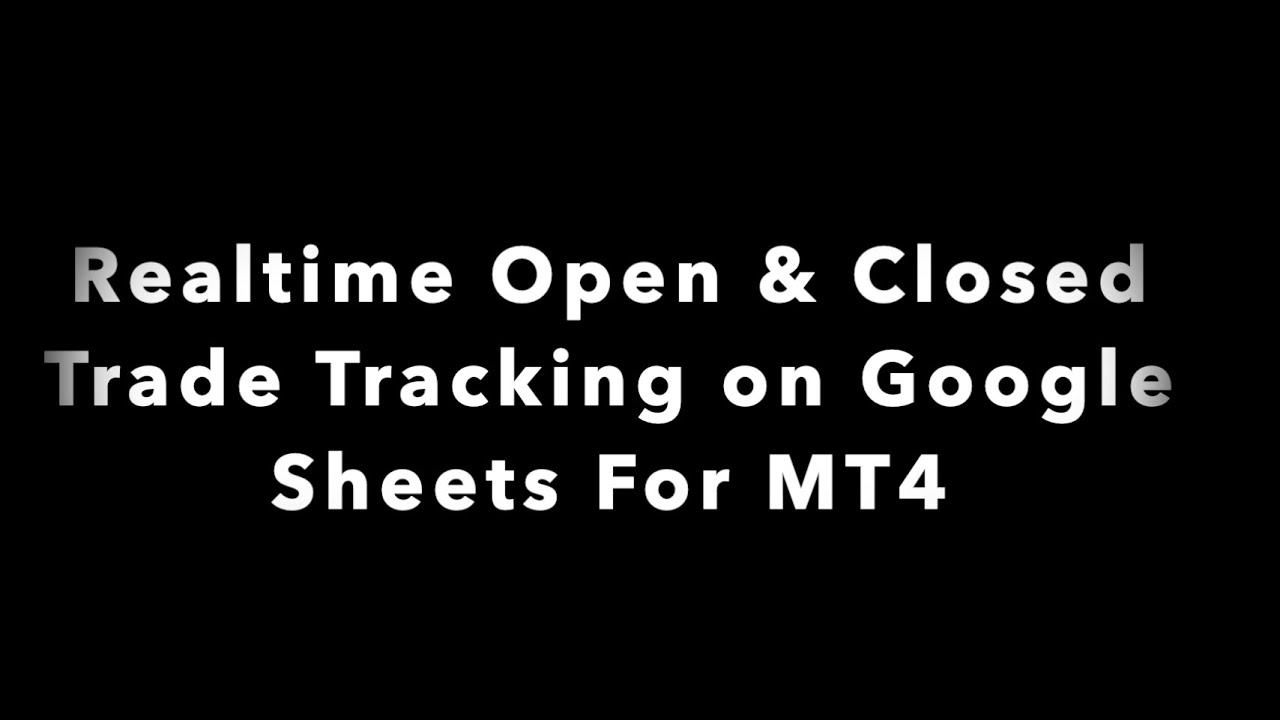Real Time Open and Closed Trade Tracking on Google Sheets for MT4 and ...