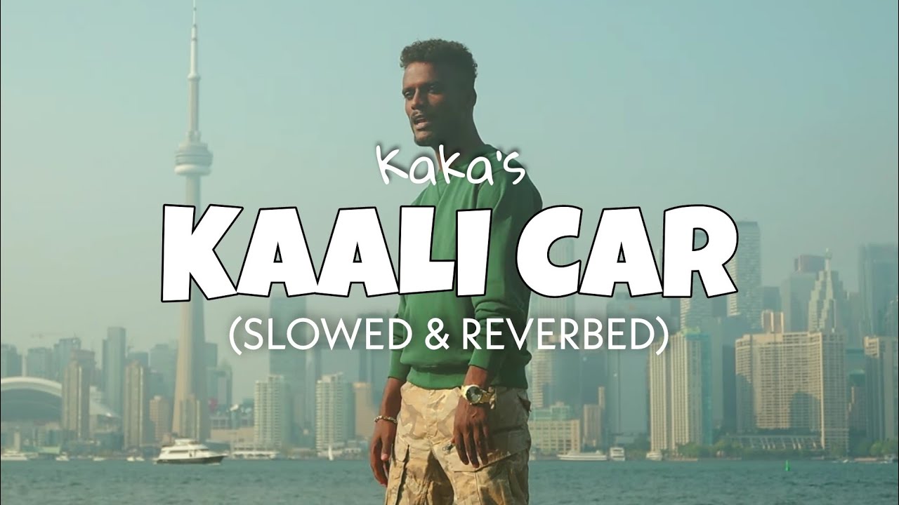 Kaka - Kaali Car [Slowed + Reverb] | Kaka new song | Lofi edits - YouTube
