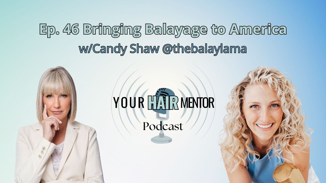 Your Hair Mentor Podcast: Bringing Balayage to America with Candy Shaw ...