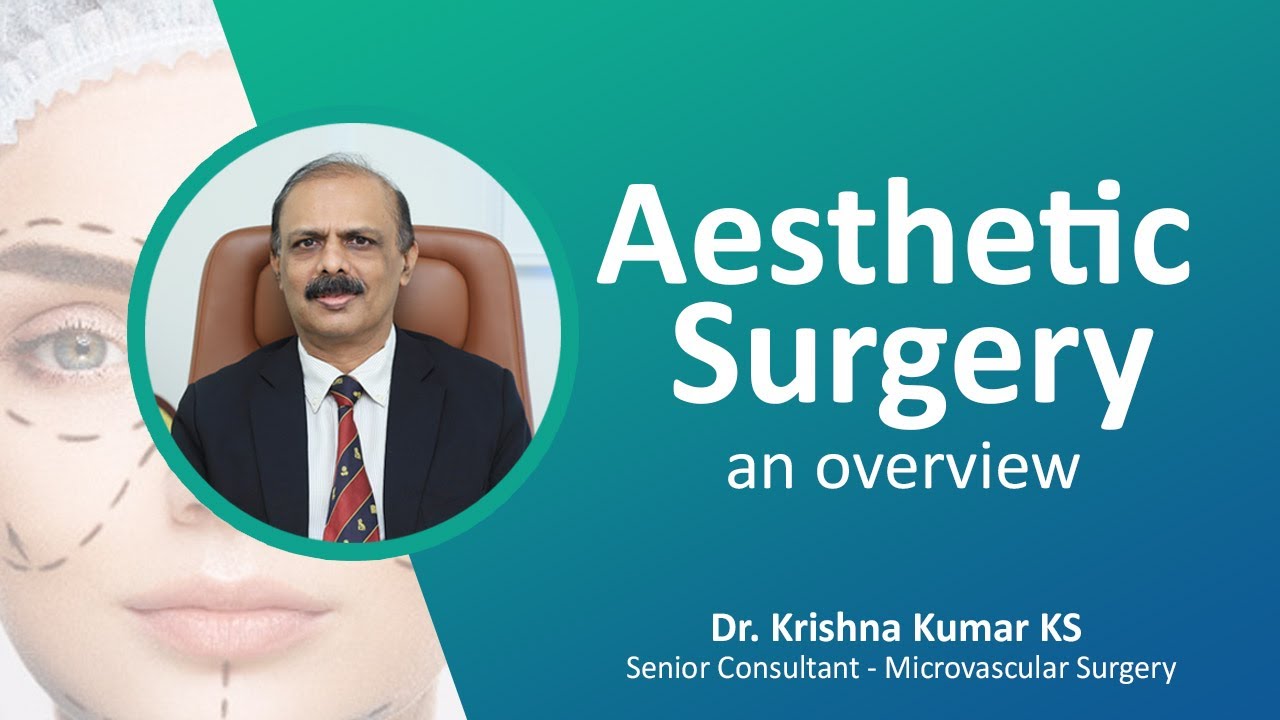 Aesthetic Surgery - an overview | Dr. Krishna Kumar KS | Aster MIMS ...