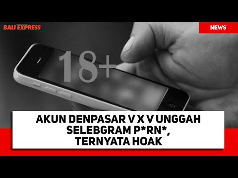 Akun Denpasar v x v Unggah Selebgram P*rn*, Ternyata Hoak