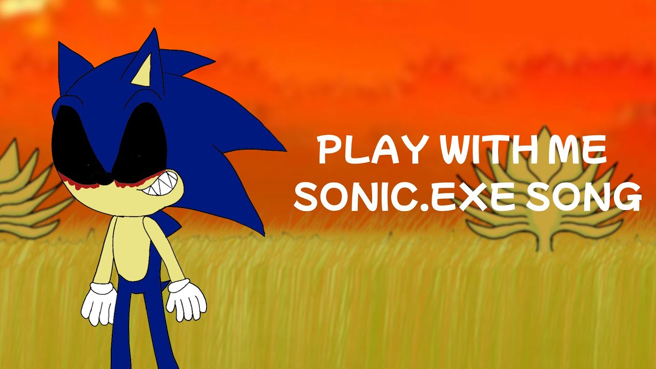 Play With Me Cover Sonic.Exe Song By Longestsoloever - YouTube
