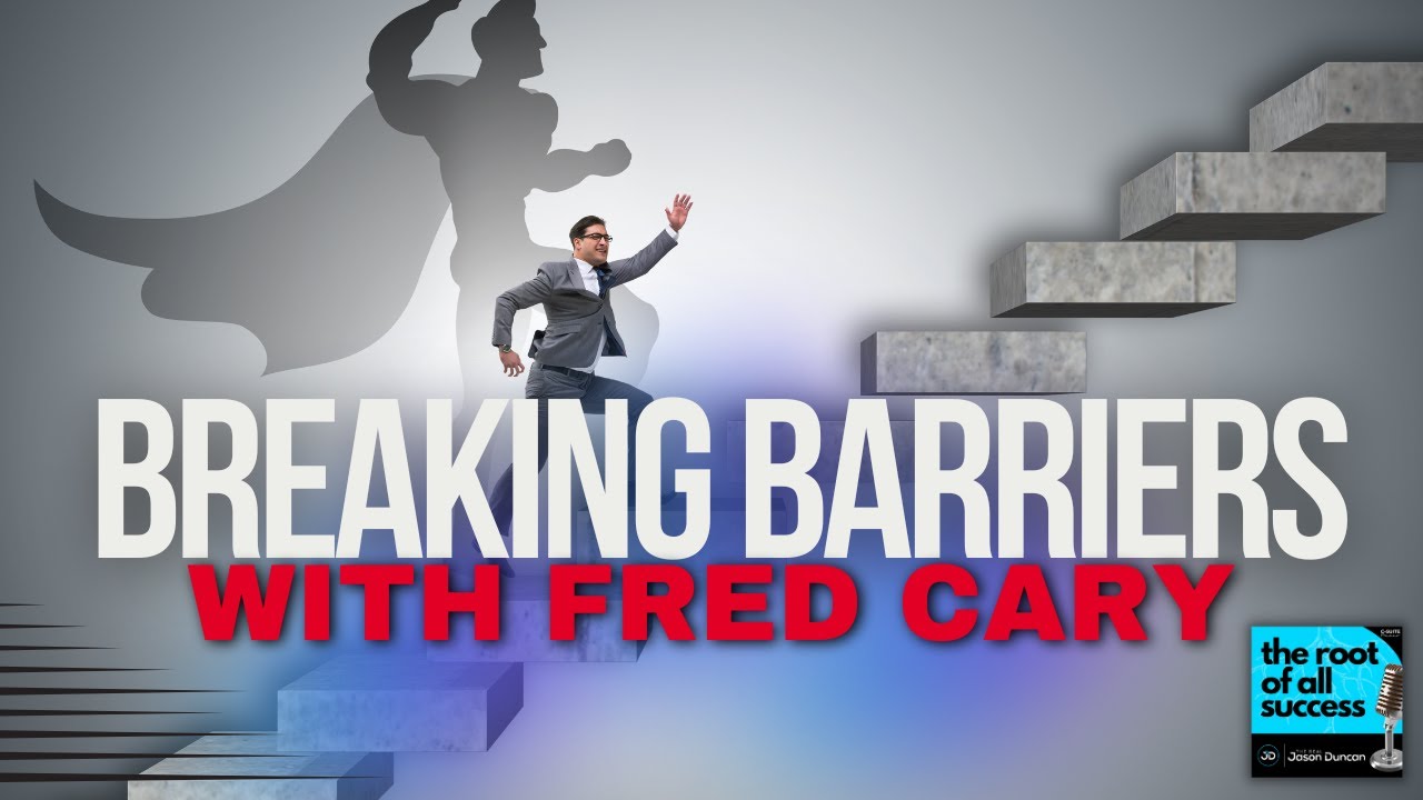 Breaking Barriers with Fred Cary: Navigating Entrepreneurship, Fear ...
