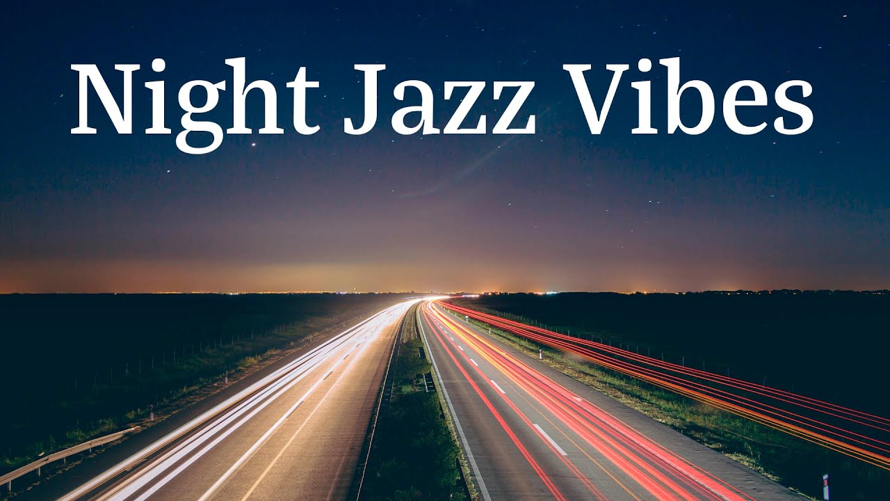 Night Jazz Vibes Relaxing Late Night Lofi Jazzy Beats Youtube