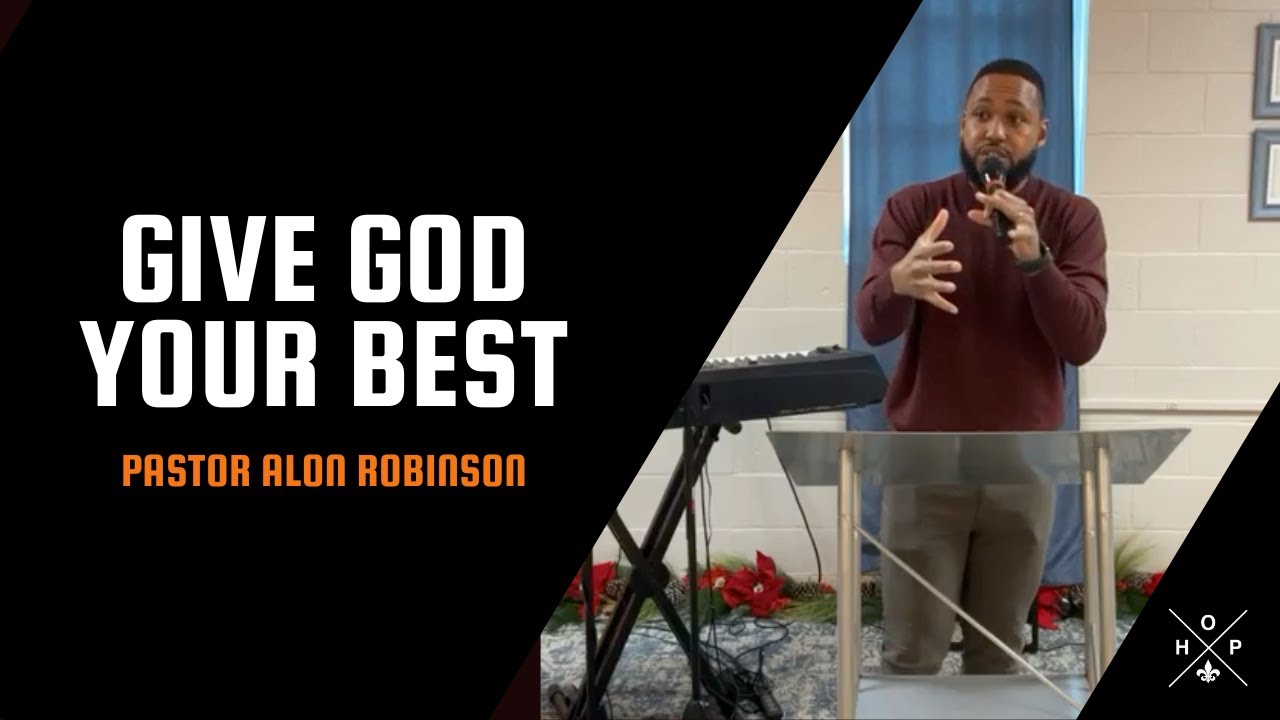 Give God Your Best | Pastor Alon Robinson - YouTube