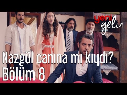 Yeni Gelin 8. Bölüm - Nazgül Canına mı Kıydı?