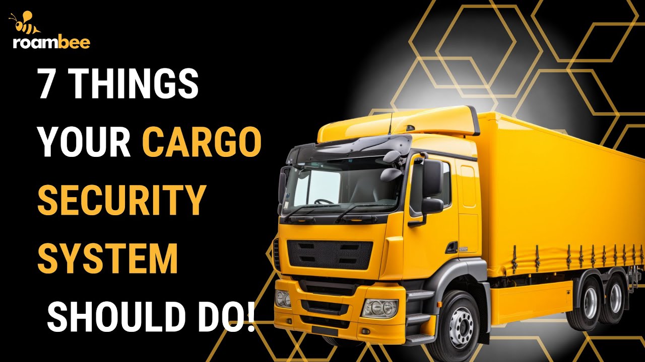 7 Things Your Cargo Security System Should Do! | Roambee - YouTube