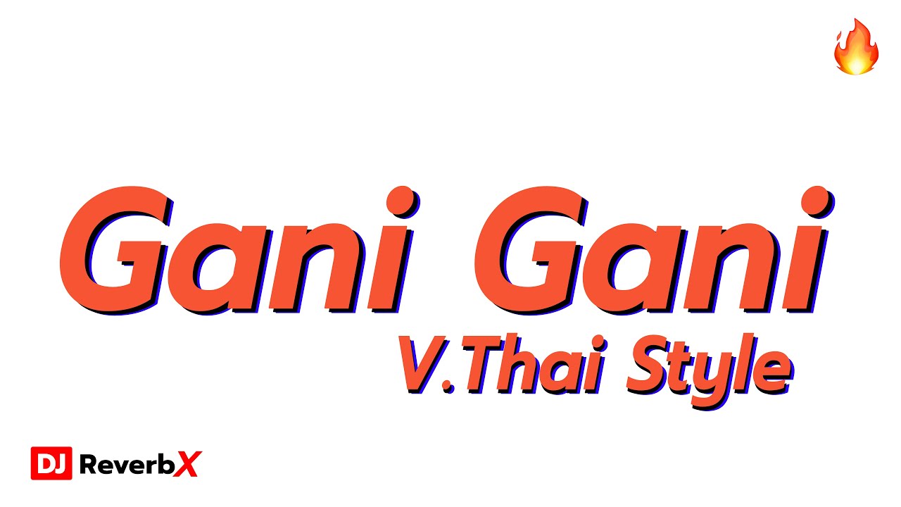 #เพลงแดนซ์ Gani Gani V.Thai Style (กำลังดังในติ๊กต๊อก) | DJ ReverbX ...
