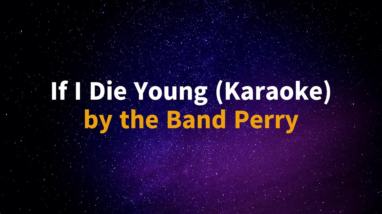 If I Die Young (Karaoke) by The Band Perry in the style of Lauren ...