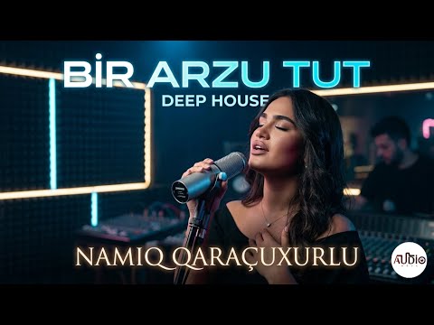 Bir arzu tut 2026 EDM Deep House (Namiq Qaraçuxurlu)