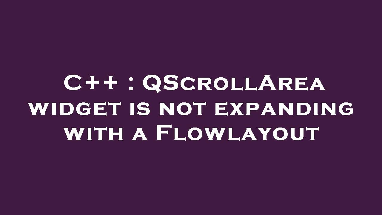 C++ : QScrollArea widget is not expanding with a Flowlayout - YouTube
