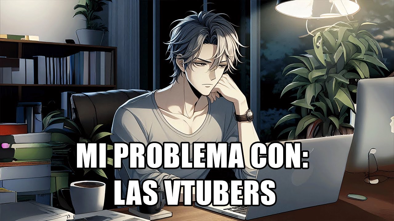 Mi Problema con: Las Vtubers - YouTube