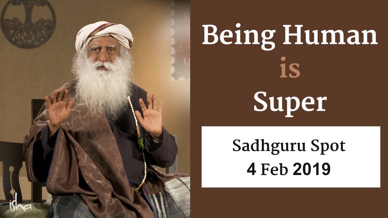 Being Human is Super: Sadhguru Spot, 2 Feb 2019 - YouTube