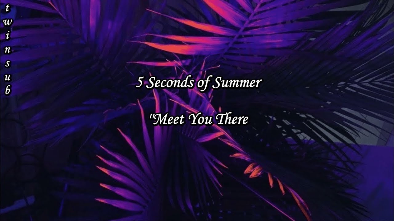 5 Seconds of Summer - Meet You There [Türkçe Alt yazılı] - YouTube Music