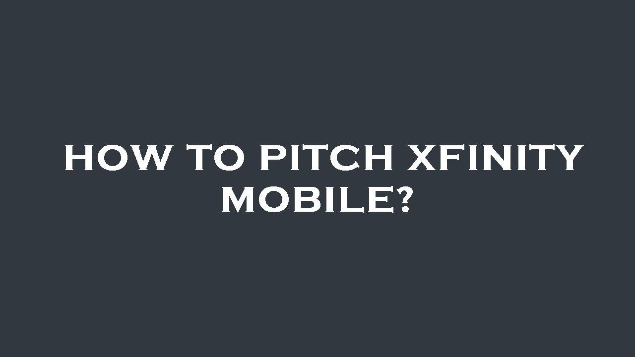 How to pitch xfinity mobile? - YouTube