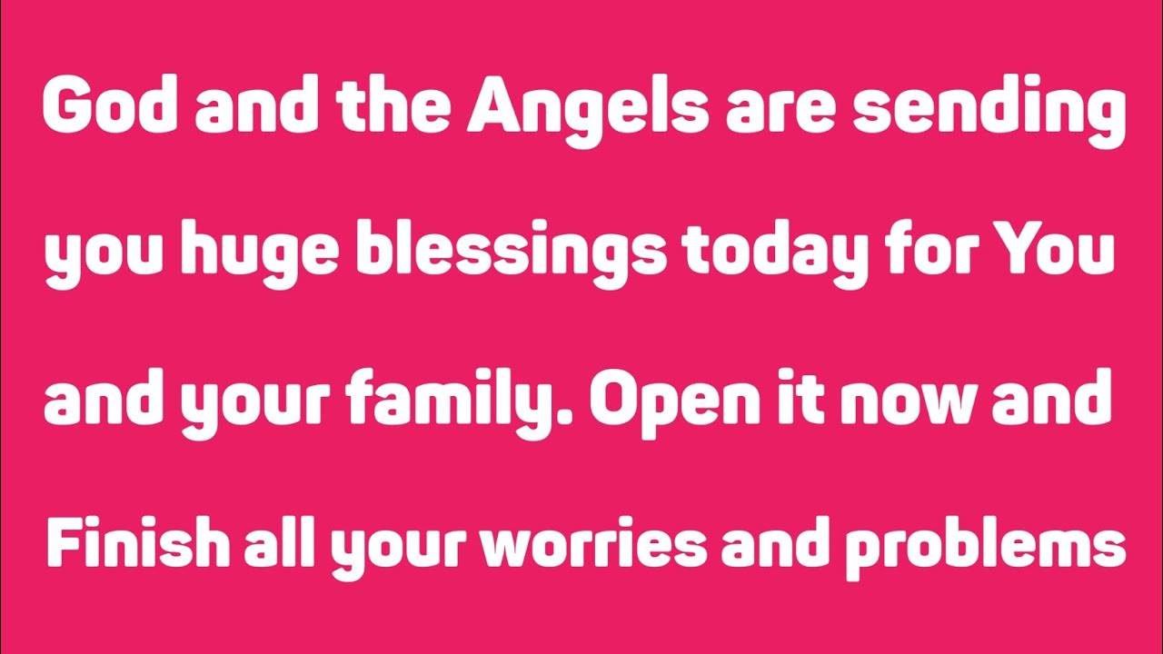 God and the Angels are sending you huge blessings today for you and ...