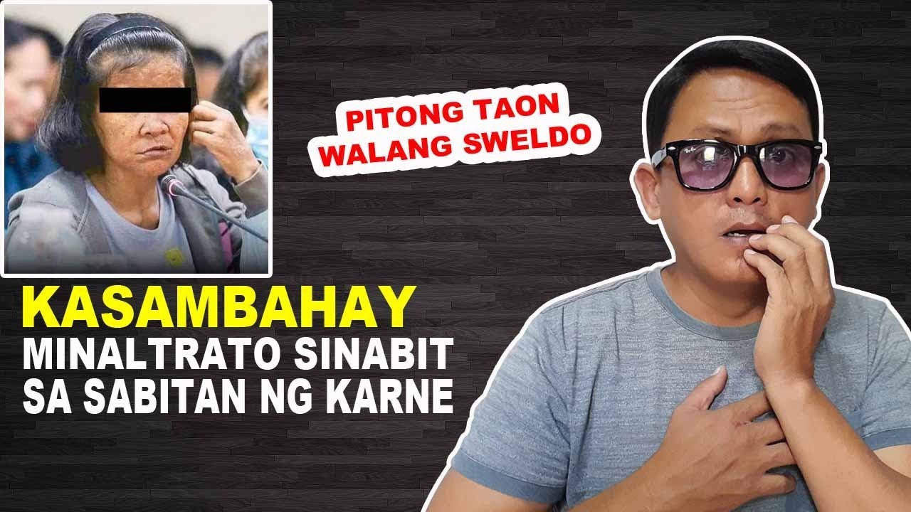 KASAMBAHAY MINALTRATO SINABIT SA SABITAN NG KARNE AT PITONG TAON WALANG ...