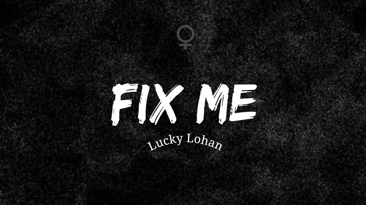 Lucky Lohan - Fix Me (Lyrics) - YouTube