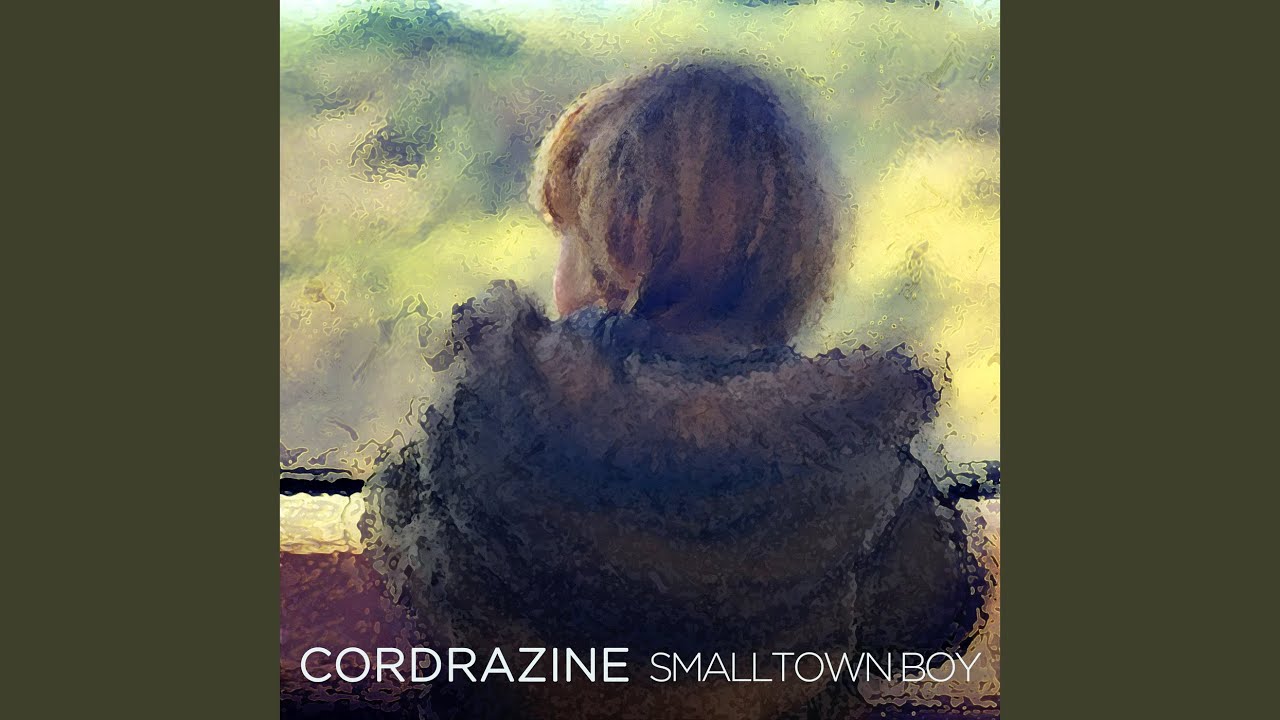 Smalltown Boy - Cordrazine: Song Lyrics, Music Videos & Concerts