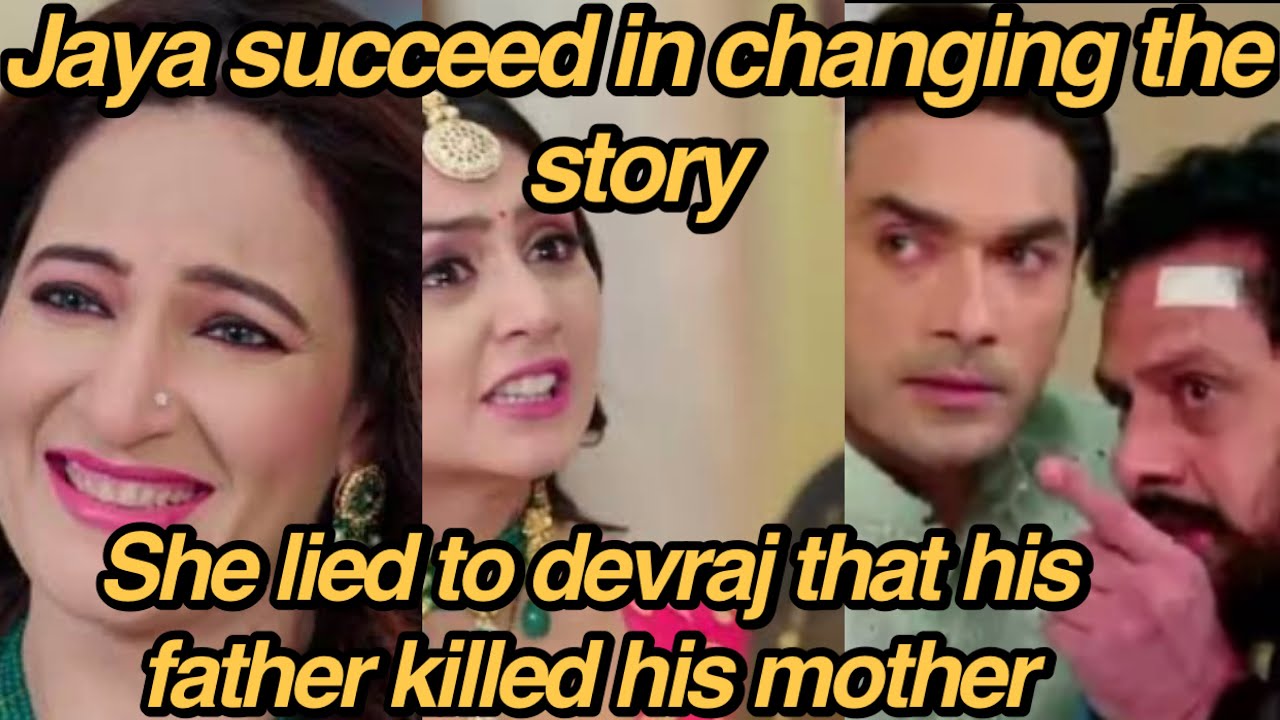 How Jaya prove to devraj that his father killed his mother that’s why ...