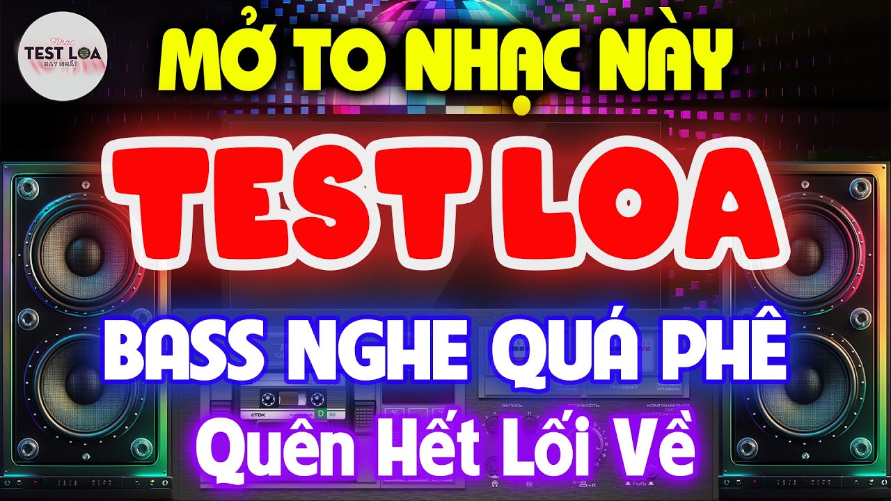 NHẠC TEST LOA 8D CỰC CHUẨN BÀI NÀO CŨNG MÊ, Nhạc Sống Disco Remix Không ...