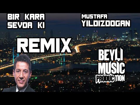 MUSTAFA YILDIZDOĞAN BİR KARA SEVDAKİ-REMİX-CEYA PRODUCTION