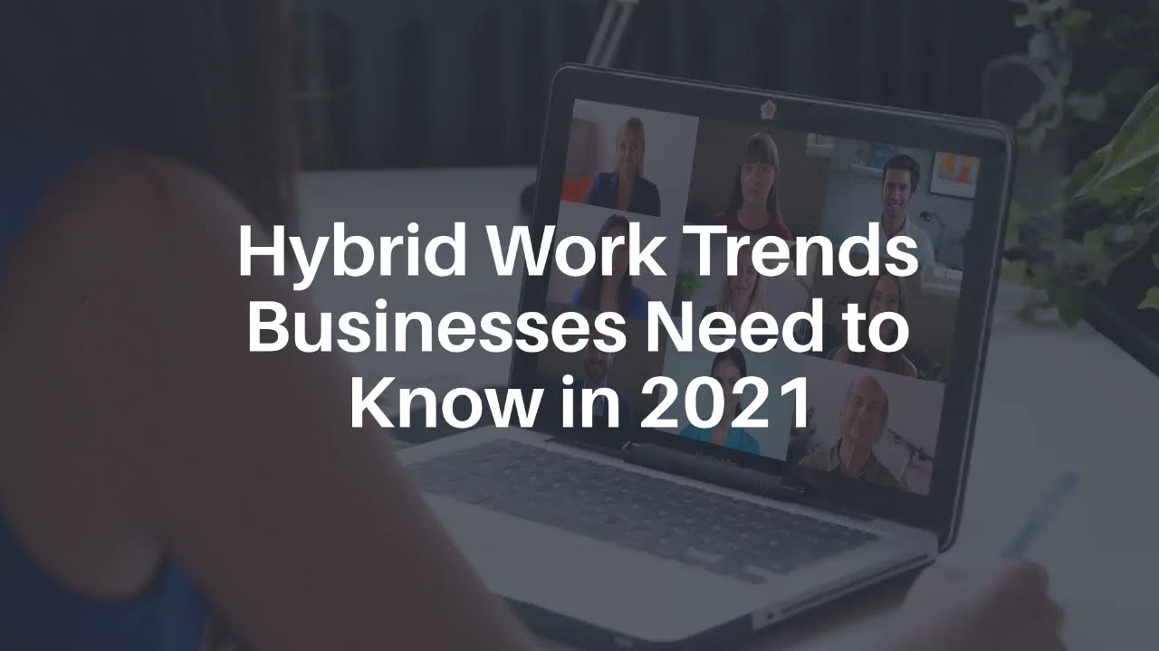 Hybrid Work Trends Businesses Need to Know in 2021 - YouTube