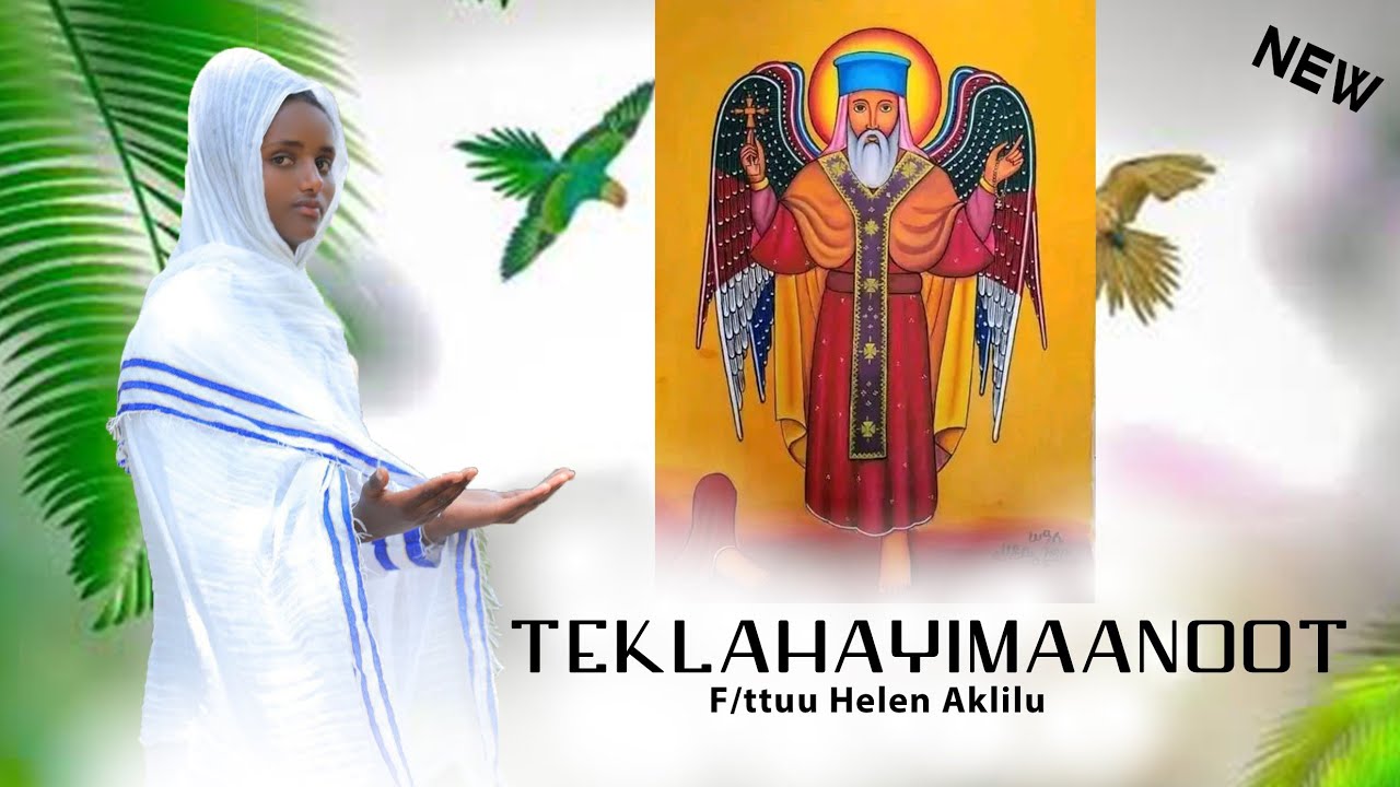 Teklahayimaanoot, F/ttuu Helen Aklilu,Faarfaannaa Afaan Oromoo ...