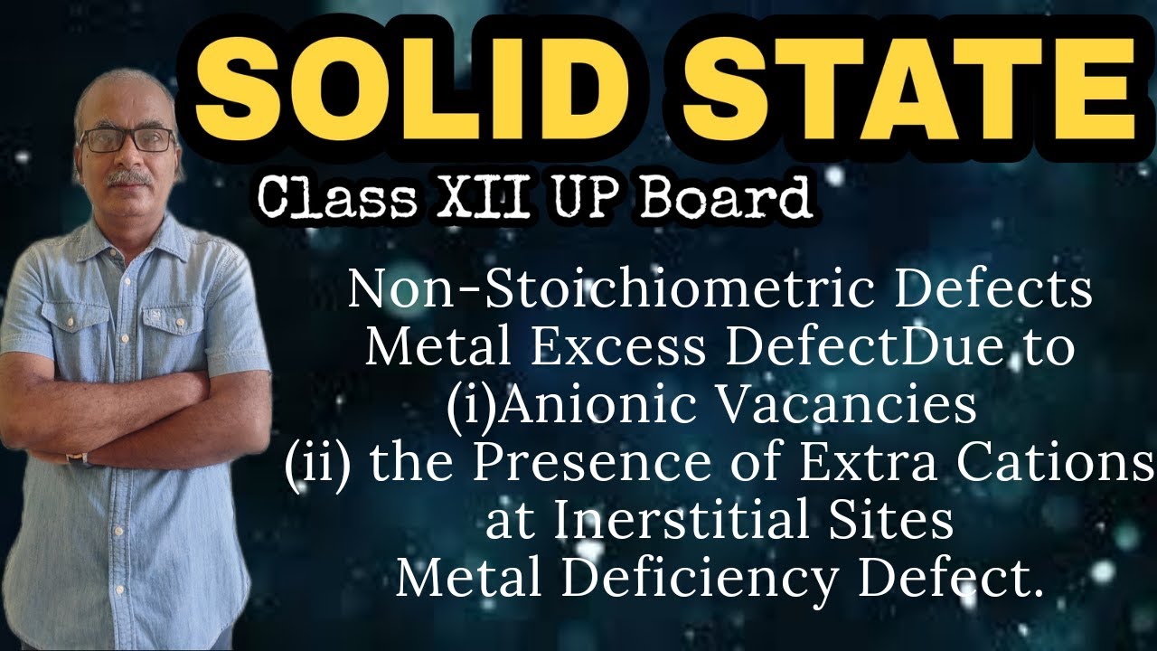 Solid State 12: Non-Stoichiometric Defects, Metal Excess Defect, Metal Deficiency Defect - YouTube