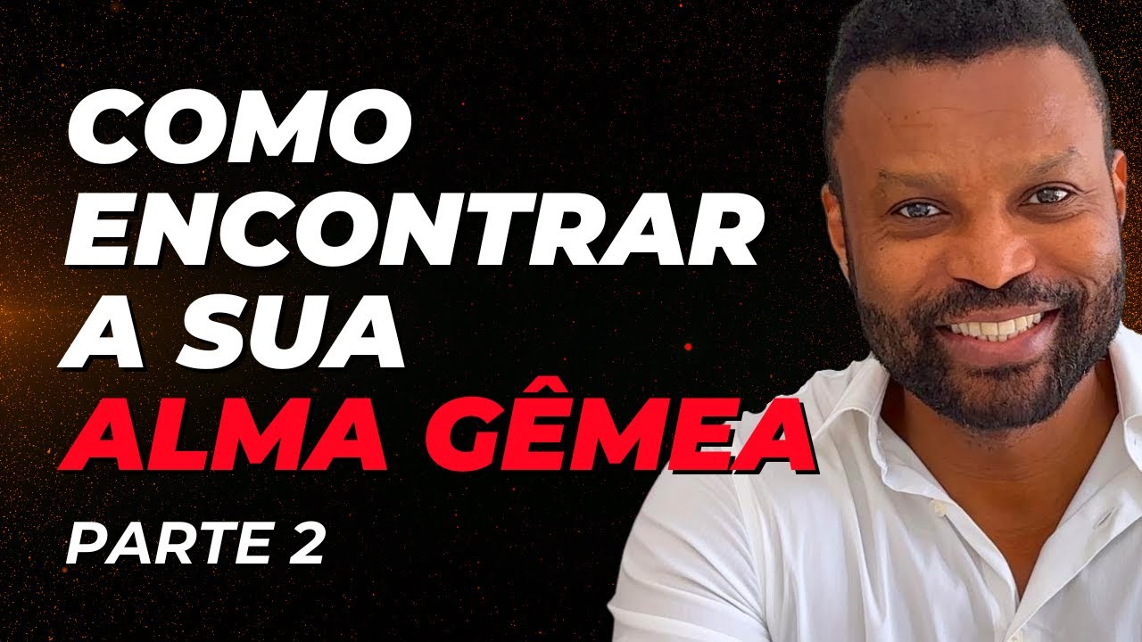 Autoestima e cura emocional | Como encontrar a sua Alma Gêmea | Parte 2 ...