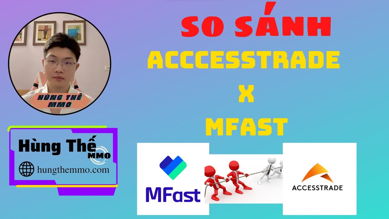 So sánh Acccesstrade với Mfast | Nền tảng nào kiếm tiền ngon | Hùng Thế ...