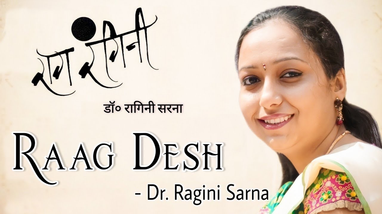 Raag Des / Desh by Dr. Ragini Sarna (Raag Rangini) - YouTube