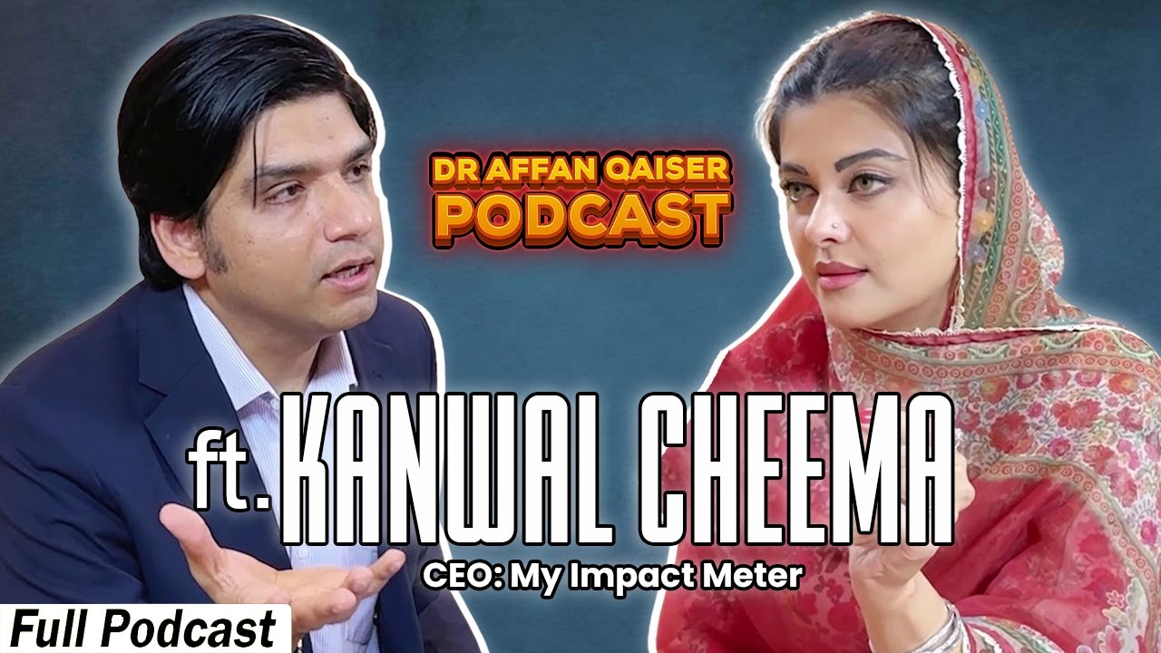 Dr Affan Qaiser Podcast Featuring Kanwal Cheema || Full Podcast - YouTube