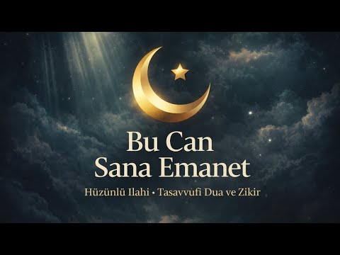 Bu Can Sana Emanet | Hüzünlü İlahi | Tasavvufi Dua ve Zikir