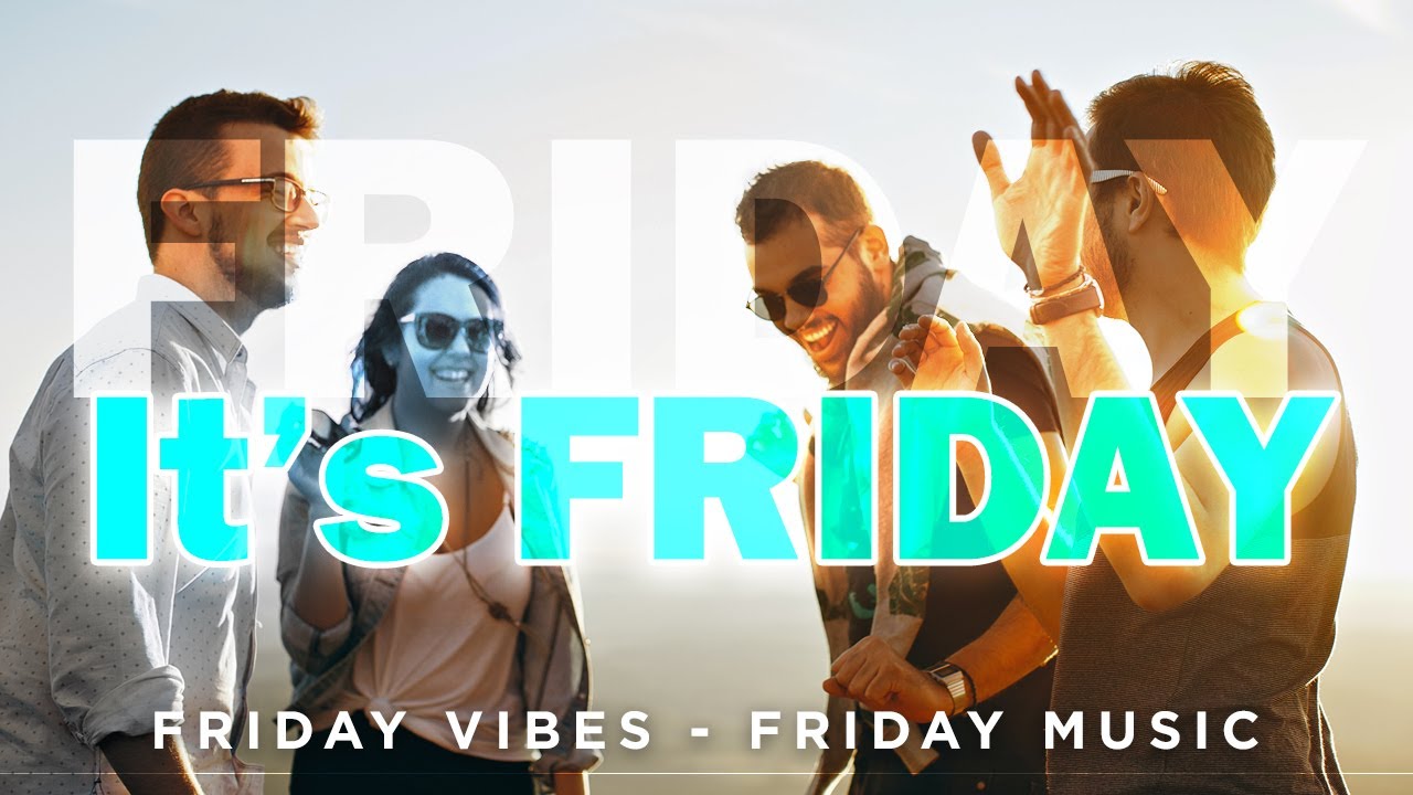 Friday Vibes - Friday Music - YouTube
