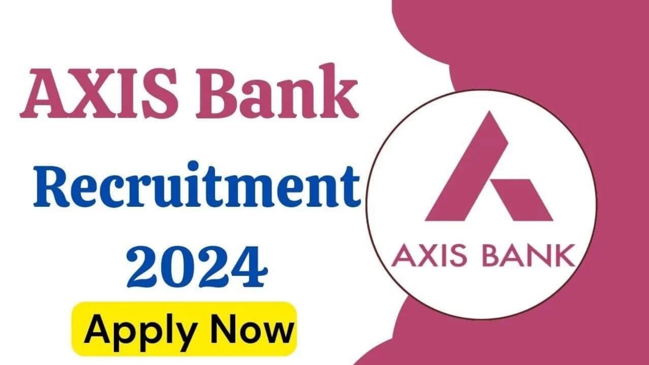 Axis Bank Recruitment for Freshers Axis Bank Job Vacancy 2024 Work from ...