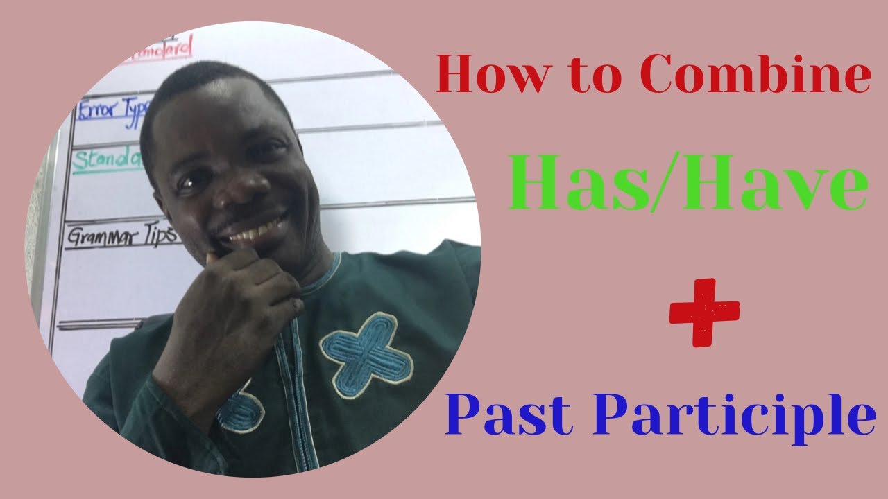 How to Use “Has/Have + Past Participle” - How to Combine Verbs ...