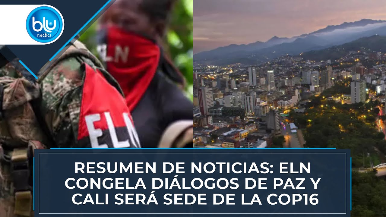 Resumen de noticias: ELN congela diálogos de paz y Cali será sede de la COP16 - YouTube
