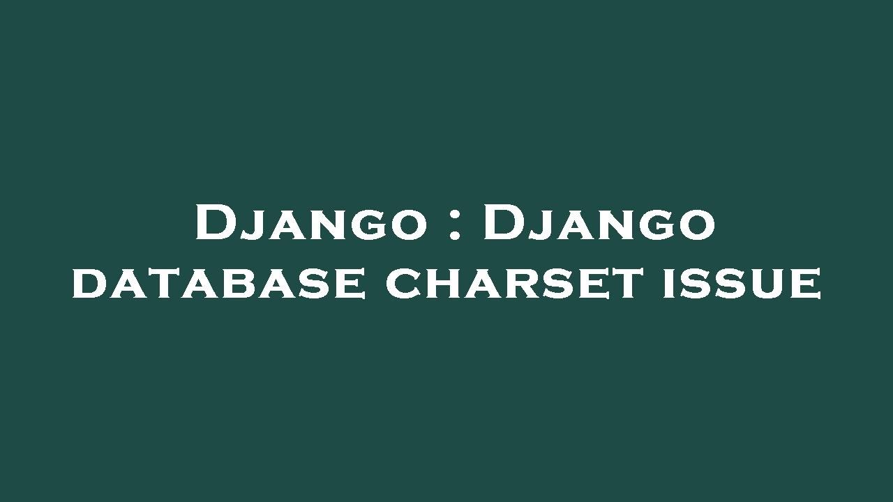 Django Django Database Charset Issue Youtube