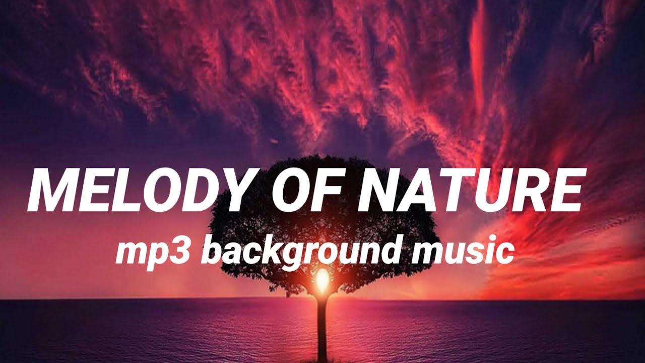 MELODY OF NATURE- MP3 VIDEO BACKGROUND MUSIC download free ️ ️ ️ ️ ️ ️ ...