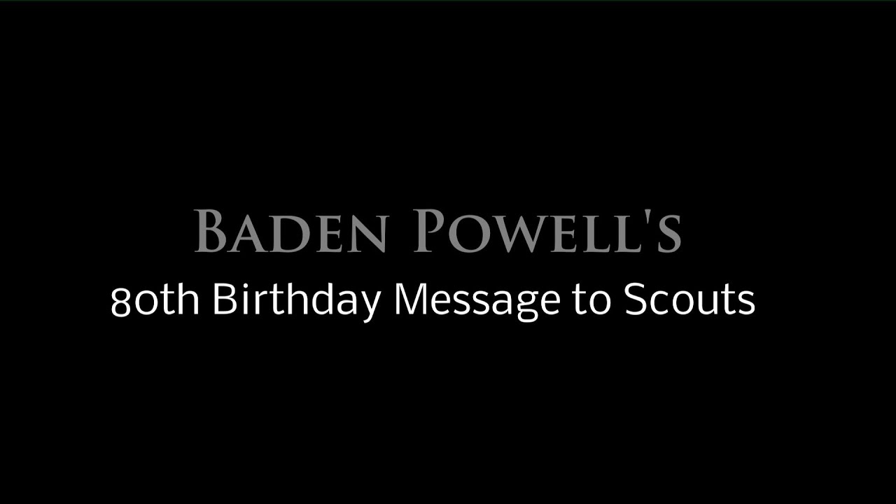 Baden Powell's 80th Birthday Message to Scouts - YouTube