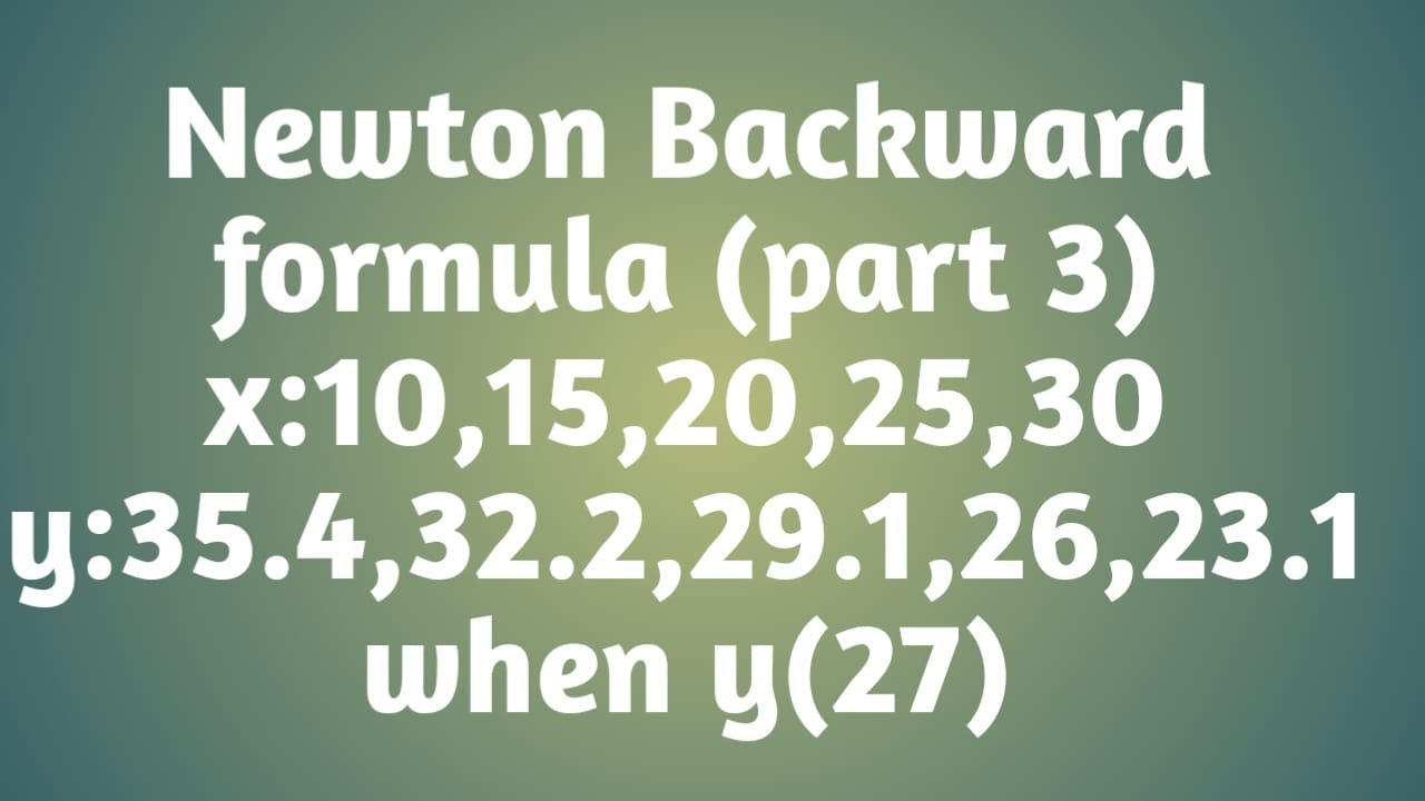 Newton Backward x:10,15,20,25,30 y:35.4,32.2,29.1,26,23.1 part(3) - YouTube