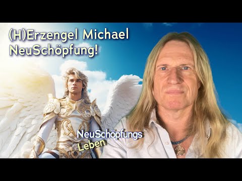 (H)Erzengel Michael - NeuSchöpfung! - NeuSchöpfungsleben mit Uwe Breuer