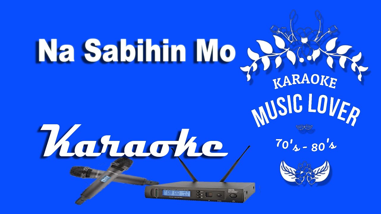 Na Sabihin Mo - Karaoke Song - YouTube