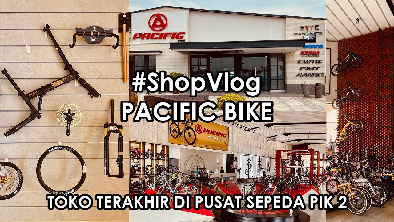 Eps.073 - #ShopVlog - PACIFIC BIKE - Toko terakhir di Pusat Sepeda PIK ...