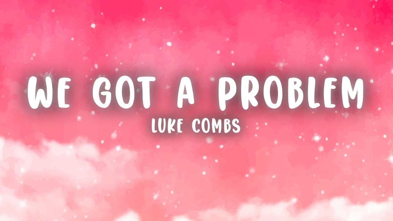 Luke Combs - Houston, We Got a Problem (Lyrics) - YouTube